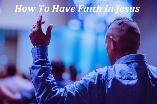 How To Have Faith In Jesus - Amos Ministries
