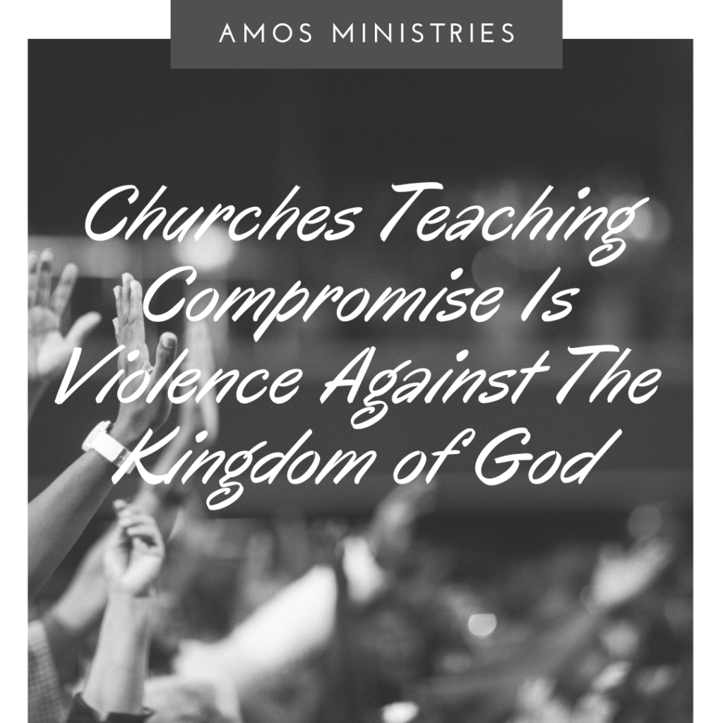 Churches Teaching Compromise Is Violence Against The Kingdom of God ...
