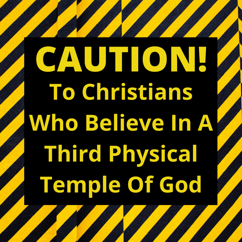 Caution! To Christians Who Believe In A Third Physical Temple of God ...