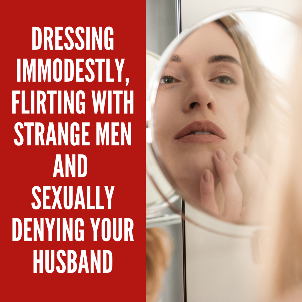 Dressing Immodestly, Flirting With Strange Men And Sexually Denying ...
